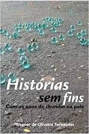 Historias Sem Fins - Com Os Anos De Chumbo Na Pele by Fernandes | Goodreads