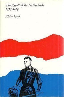 Revolt of the Netherlands 1555-1609 by Pieter Geyl | Goodreads