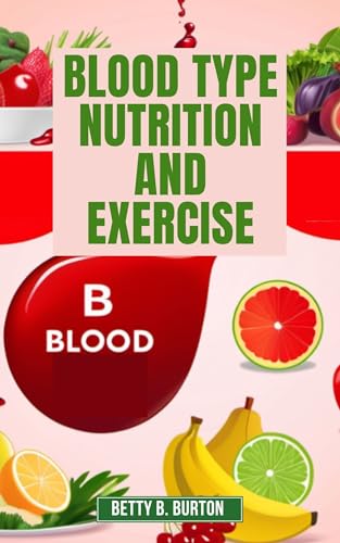Blood Type Nutrition and Exercise: Optimize Your Diet and Fitness ...