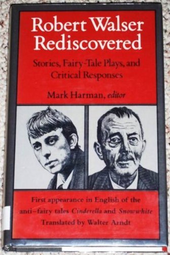 Robert Walser Rediscovered: Stories, Fairy-Tale Plays, and Critical ...