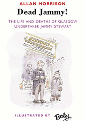 Dead Jammy!: The Life and Deaths of Glasgow Undertaker Jammy Stewart by ...