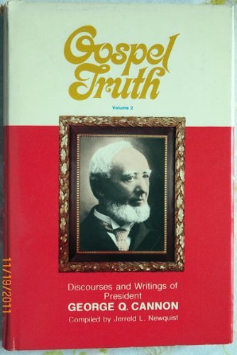 Gospel Truth: Volume 2 Discourses and Writings of President George Q ...