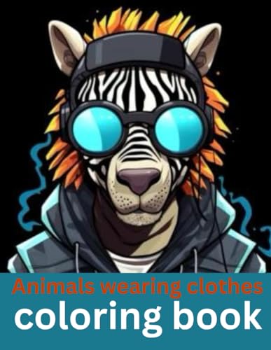 Animals wearing clothes coloring book: Whimsical animals wearing ...