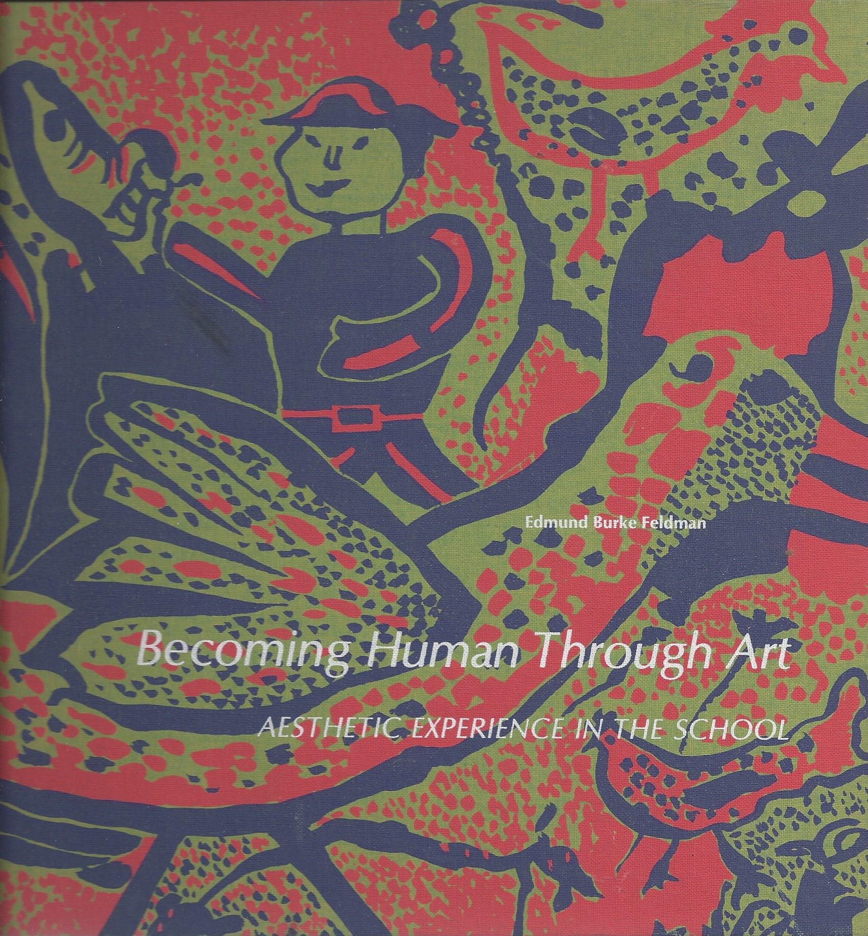 Becoming Human Through Art;: Aesthetic Experience in the School by ...
