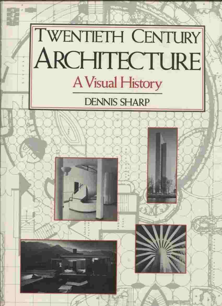 Twentieth Century Architecture: A Visual History by Dennis Sharp ...
