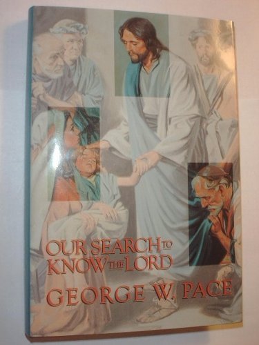 Our Search to Know the Lord by George W. Pace | Goodreads