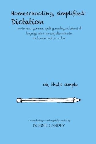 Homeschooling, simplified: Dictation: how to teach grammar, spelling ...