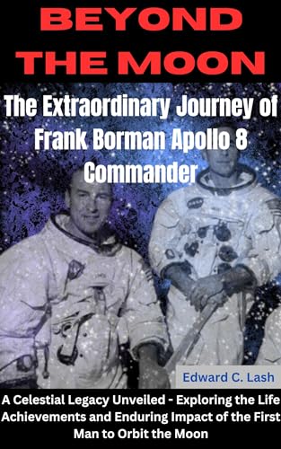 Beyond the Moon: The Extraordinary Journey of Frank Borman, Apollo 8 ...