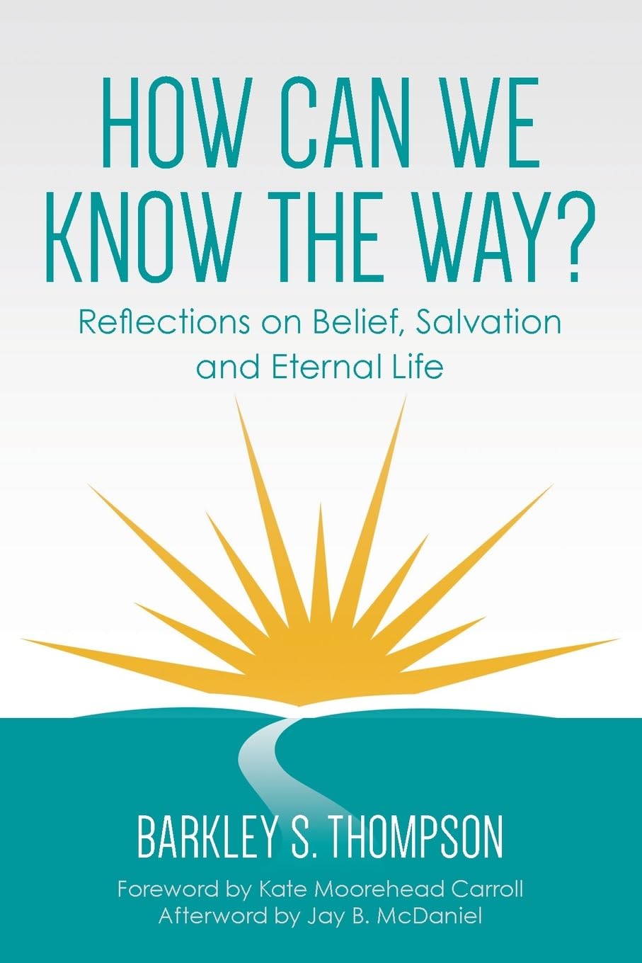 How Can We Know The Way?: Reflections on Belief, Salvation and Eternal ...