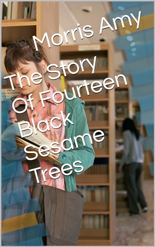 The Story Of Fourteen Black Sesame Trees by Morris Amy | Goodreads