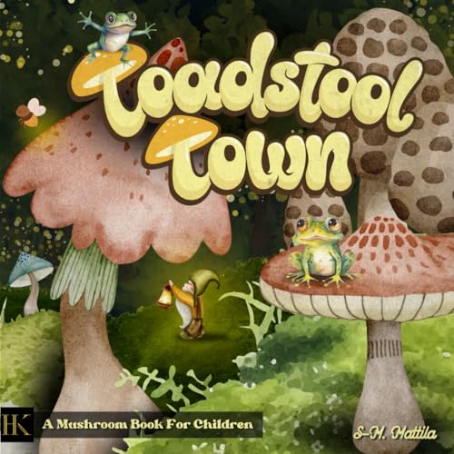 Toadstool Town: A Mushroom Book For Children by Sonja-Maria Mattila ...