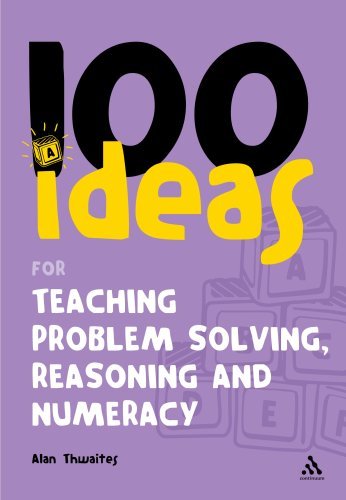 100 Ideas for Teaching Problem Solving, Reasoning and Numeracy (100 ...
