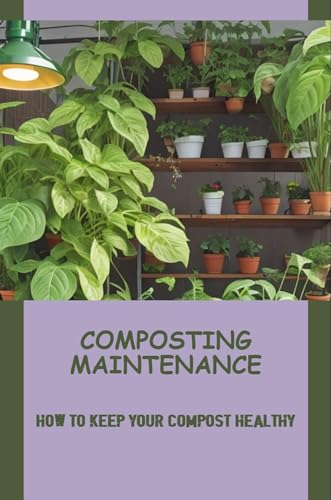 Composting Maintenance: How To Keep Your Compost Healthy by Hector ...