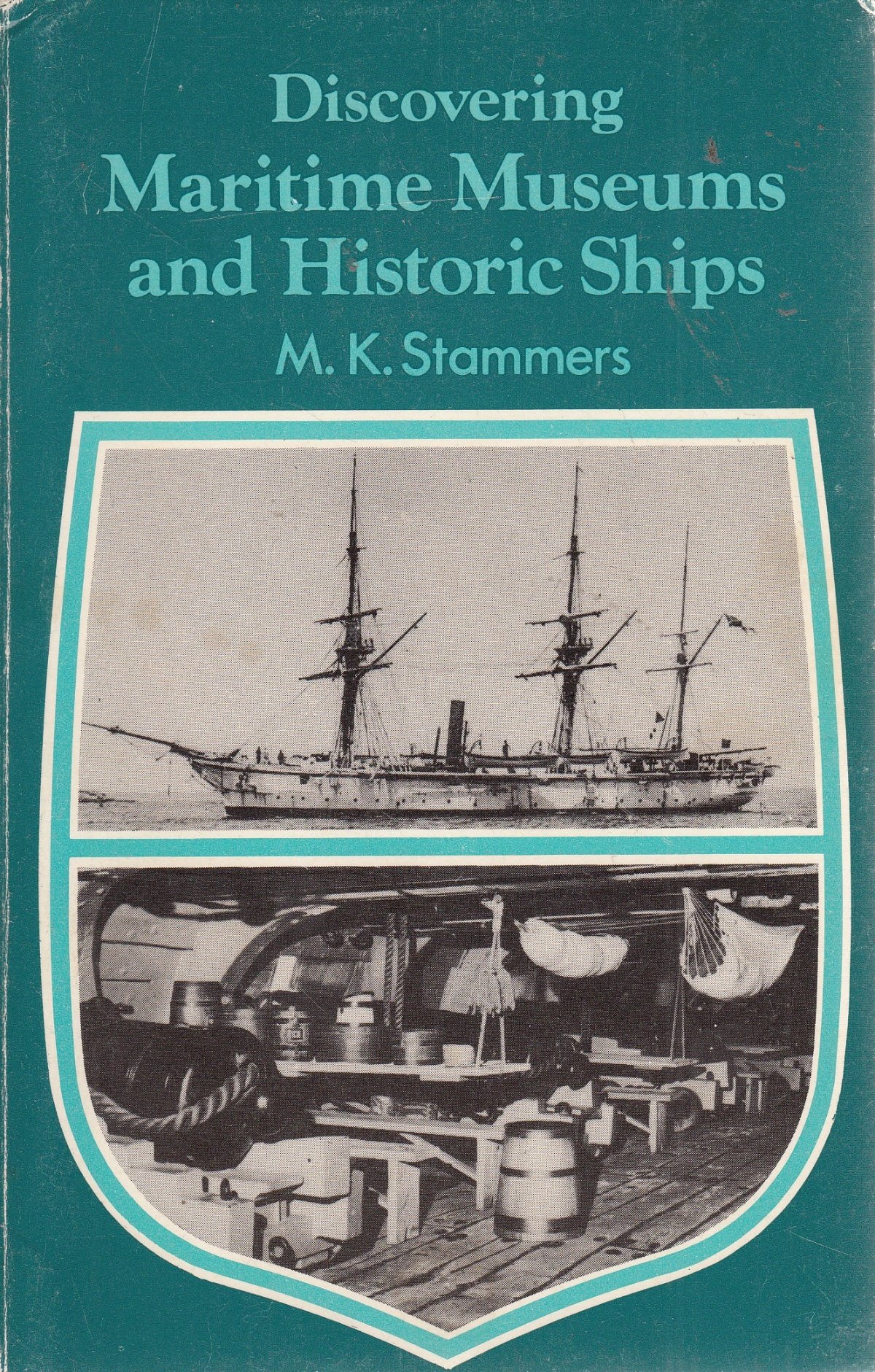 Discovering Maritime Museums And Historic Ships by Michael K. Stammers ...