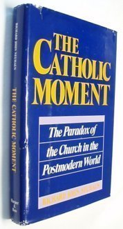 The Catholic Moment: The Paradox of the Church in the Postmodern World ...
