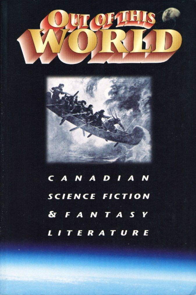 Out of This World: Canadian Science Fiction and Fantasy Literature by ...