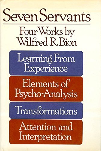 Seven Servants: Four Works by Wilfred R. Bion | Goodreads