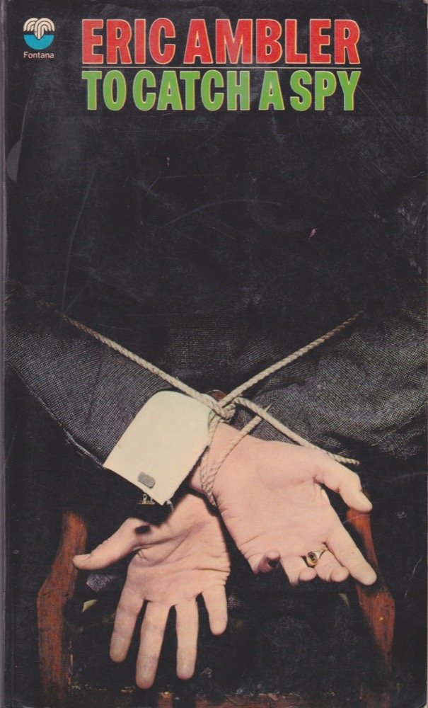 To Catch a Spy by Eric Ambler | Goodreads