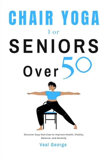 Chair Yoga for Seniors Over 50: Discover Easy Exercises to Improve ...