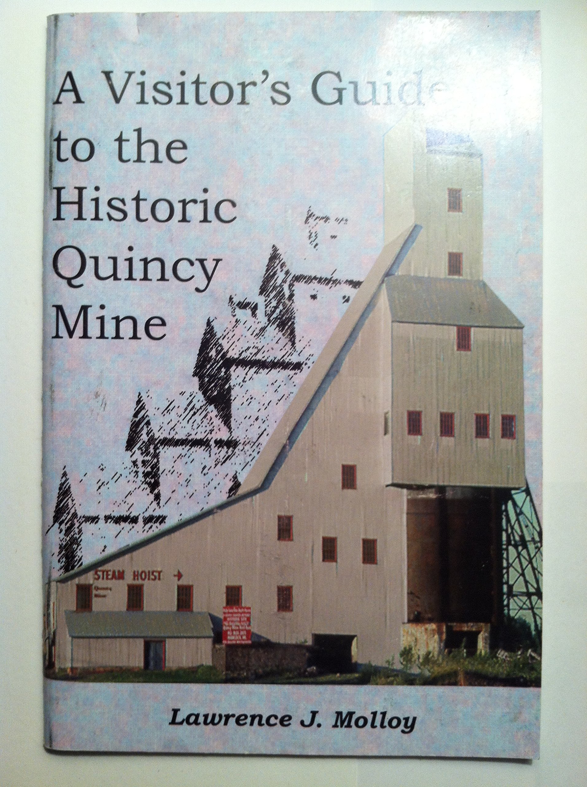 A Visitor's Guide to the Historic Quincy Mine by Lawrence Molloy ...