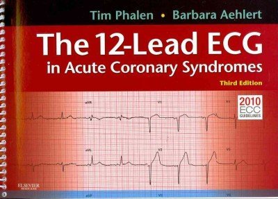 The 12-Lead ECG in Acute Coronary Syndromes by Tim Phalen Barbara ...
