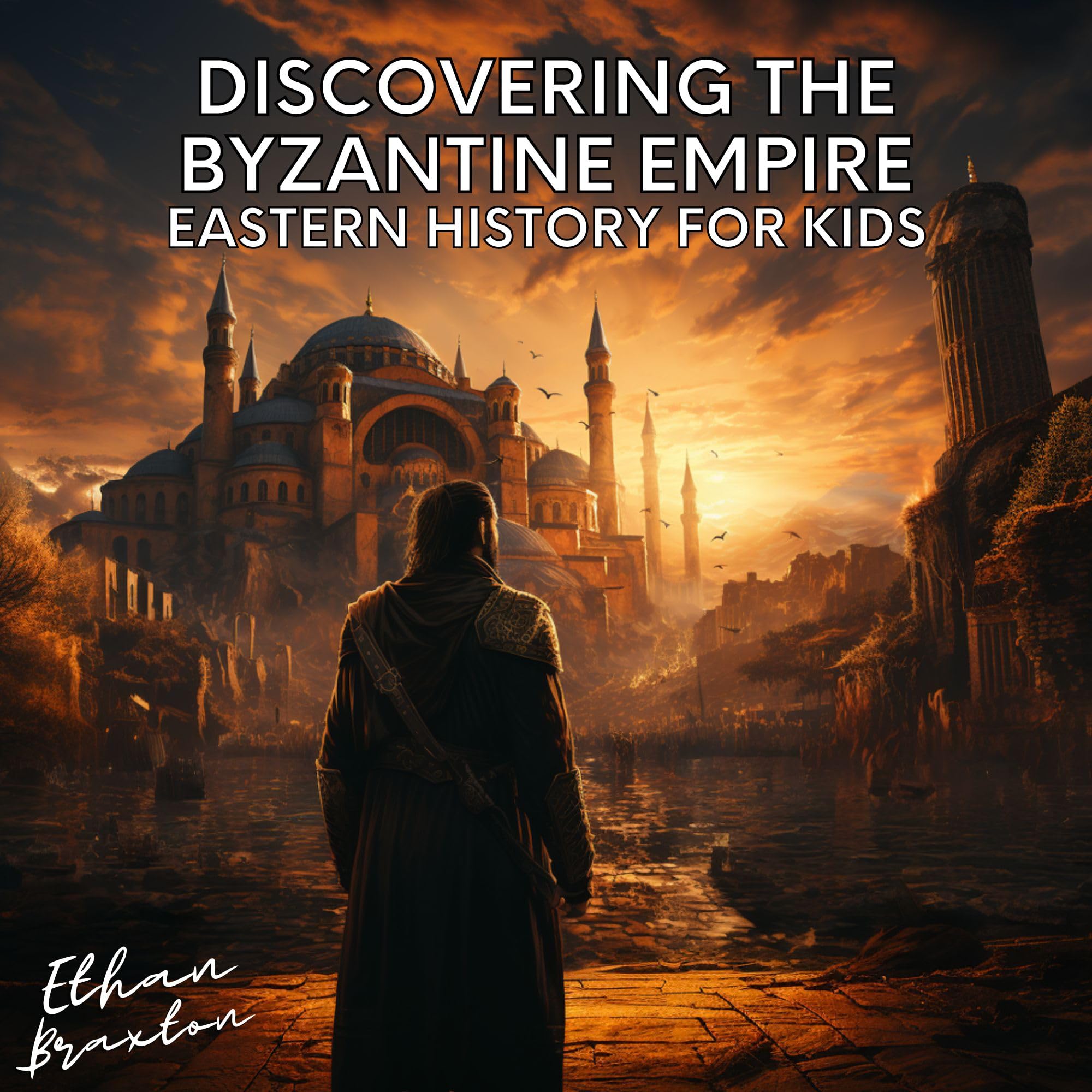 Discovering the Byzantine Empire: Eastern History for Kids by Ethan ...