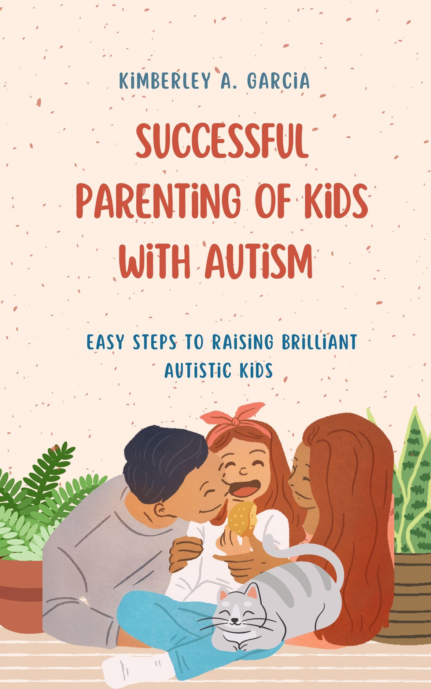 Successful Parenting Of Kids With Autism : Easy Steps To Raising ...