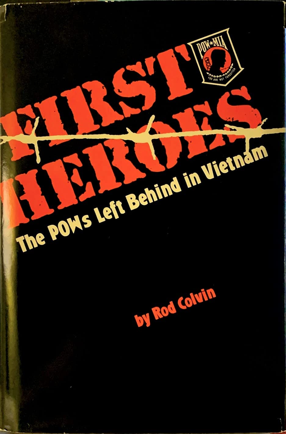 First Heroes: The Pows Left Behind in Vietnam by Rod Colvin | Goodreads