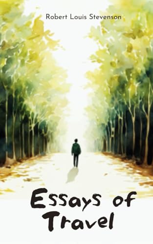 Essays of Travel: Collection of Classic Travelogue by Robert Louis ...