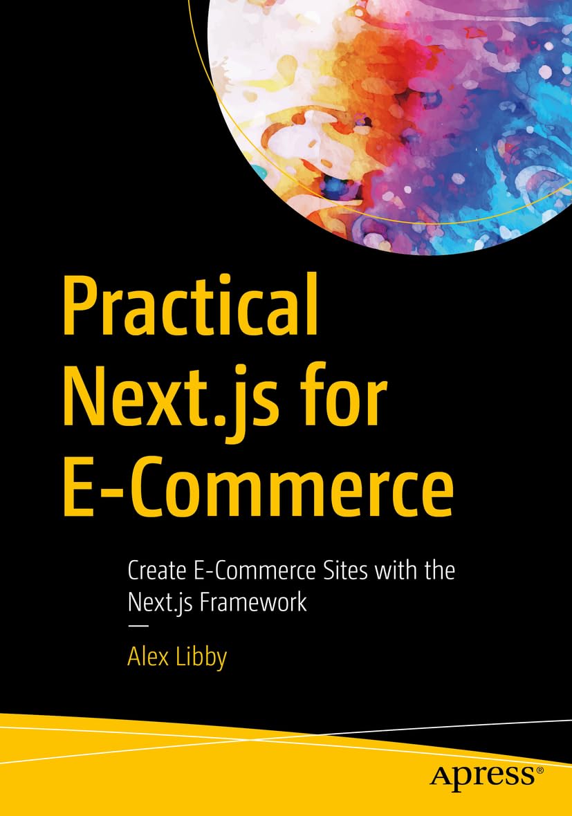 Practical Nextjs For E Commerce Create E Commerce Sites With The Nextjs Framework By Alex