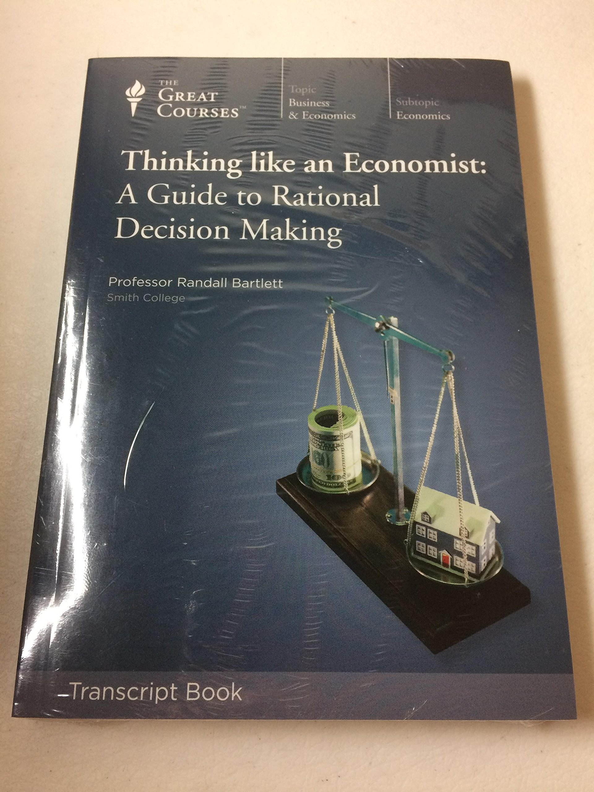 THINKING LIKE AN ECONOMIST: A GUIDE TO RATIONAL DECISION MAKING ...
