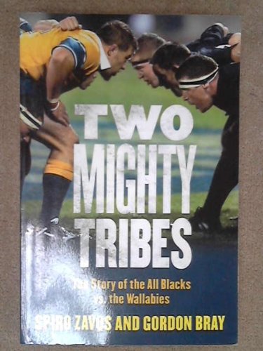 Two Mighty Tribes: The Story of the All Blacks Vs. the Wallabies by ...