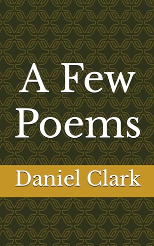 A Few Poems by Daniel Clark | Goodreads