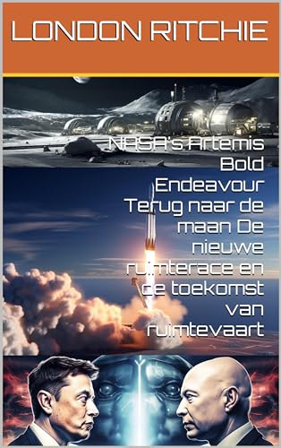 NASA's Artemis Bold Endeavour Terug naar de maan De nieuwe ruimterace ...