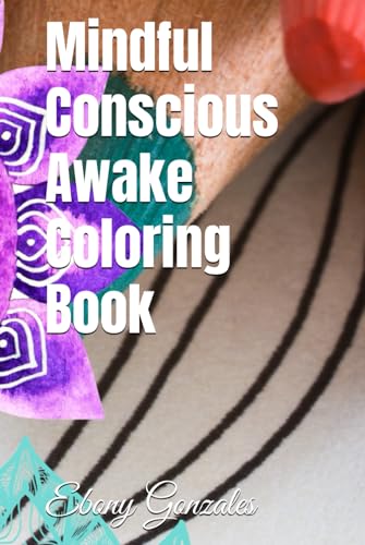 Mindful Conscious Awake Coloring Book by Ebony Gonzales | Goodreads