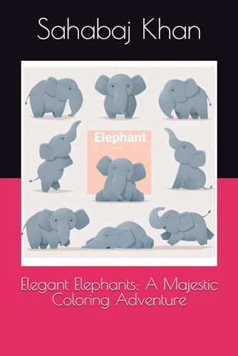 Elegant Elephants: A Majestic Coloring Adventure by Mr Sahabaj Khan ...