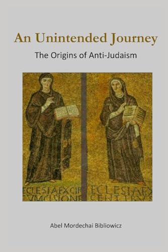 An Unintended Journey: The Origins of Anti-Judaism by Abel Mordechai ...