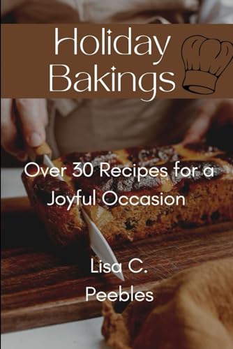 Holiday Baking: Over 30 Recipes for a Joyful Occasion by Lisa C ...