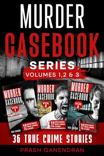 Murder Casebook Series: Volumes 1,2 & 3 : 36 Shocking True Crime ...