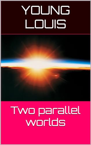 Two parallel worlds by Young Louis | Goodreads