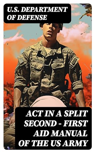 Act in a Split Second - First Aid Manual of the US Army by U.S ...