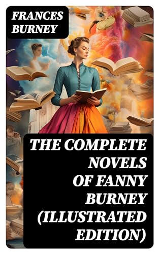 The Complete Novels of Fanny Burney (Illustrated Edition): Victorian ...