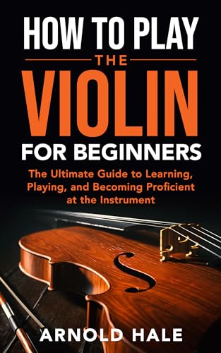 How to Play the Violin for Beginners: The Ultimate Guide to Learning ...
