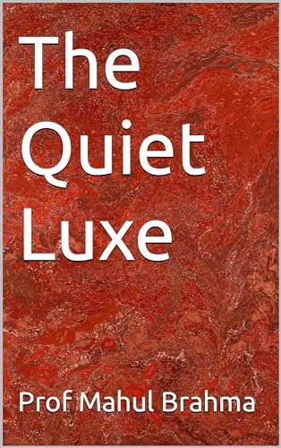 The Quiet Luxe by Mahul Brahma | Goodreads