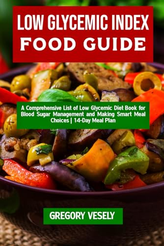 LOW GLYCEMIC INDEX FOOD GUIDE: A Comprehensive List of Low Glycemic ...