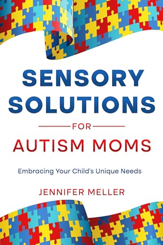 Sensory Solutions for Autism Moms: Embracing Your Child's Unique Needs ...