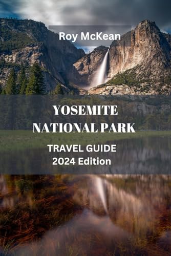 Yosemite National Park Travel Guide 2024 Edition: Yosemite Escapade ...