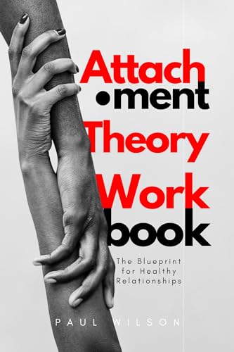 Attachment Theory Workbook: The Blueprint for Healthy Relationships by ...