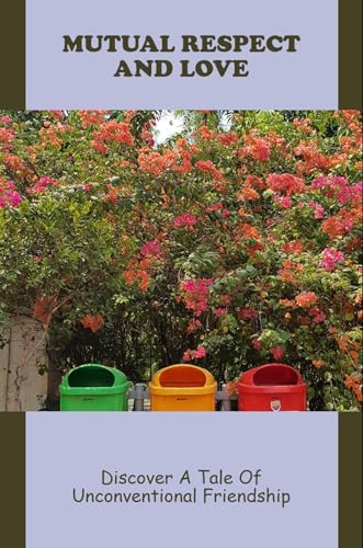 Mutual Respect And Love: Discover A Tale Of Unconventional Friendship ...