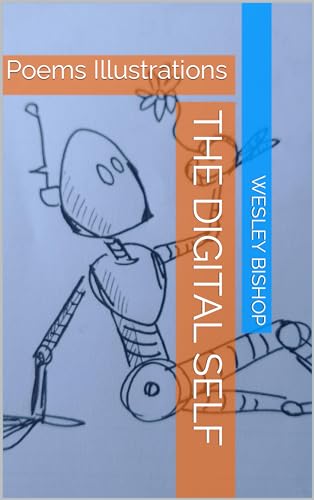 The Digital Self: Poems Illustrations by Wesley Bishop | Goodreads